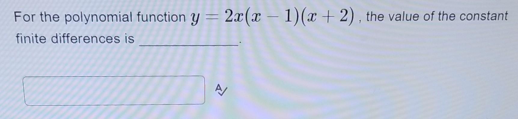 Solved For the polynomial function y=2x(x−1)(x+2), the value | Chegg.com