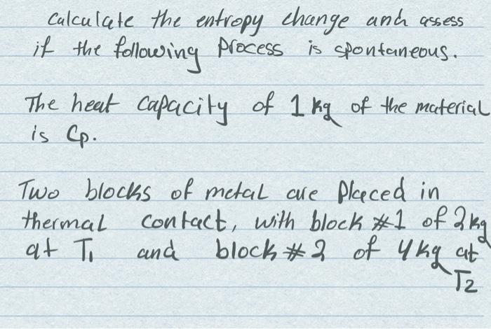 Solved Calculate the entropy change and assess if the | Chegg.com