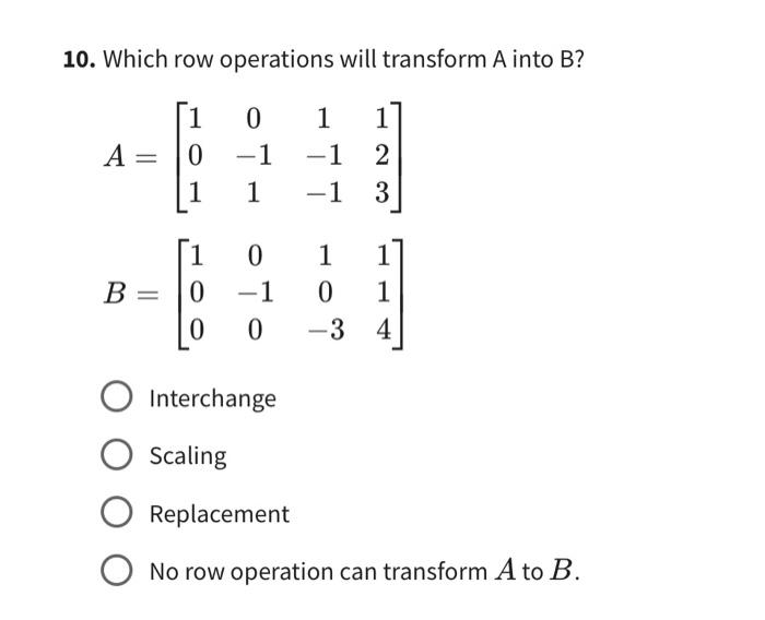 Solved 10. Which row operations will transform A into B ? | Chegg.com