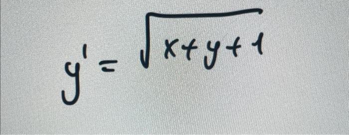 Solved y' = sqrt(x + y + 1)find the general solution of the | Chegg.com