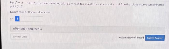 Solved For y′=5−3x+5y, use Euler's method with Δx=0.25 to | Chegg.com