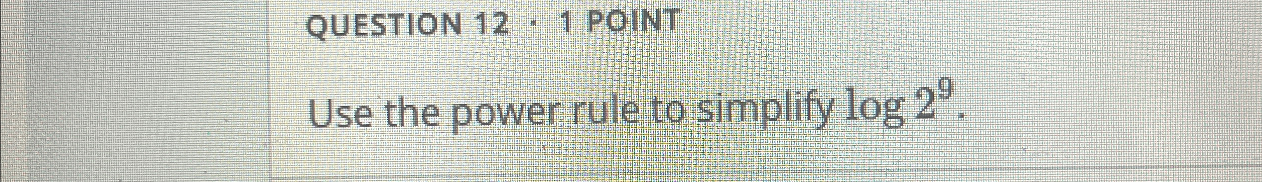 Solved QUESTION 12 * 1 ﻿POINTUse the power rule to simplify | Chegg.com