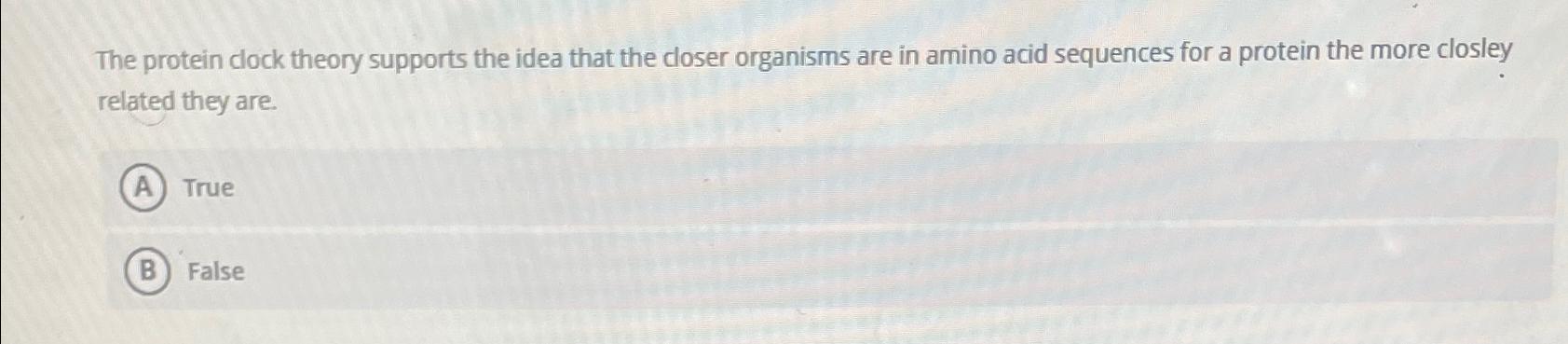 Solved The protein clock theory supports the idea that the | Chegg.com