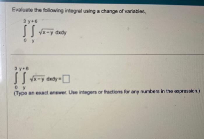 Solved Evaluate the following integral using a change of | Chegg.com