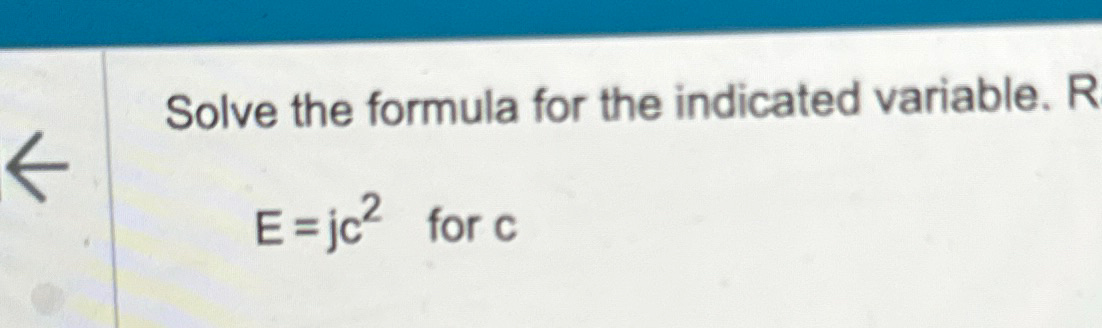 Solved Solve the formula for the indicated variable.E=jc2 | Chegg.com