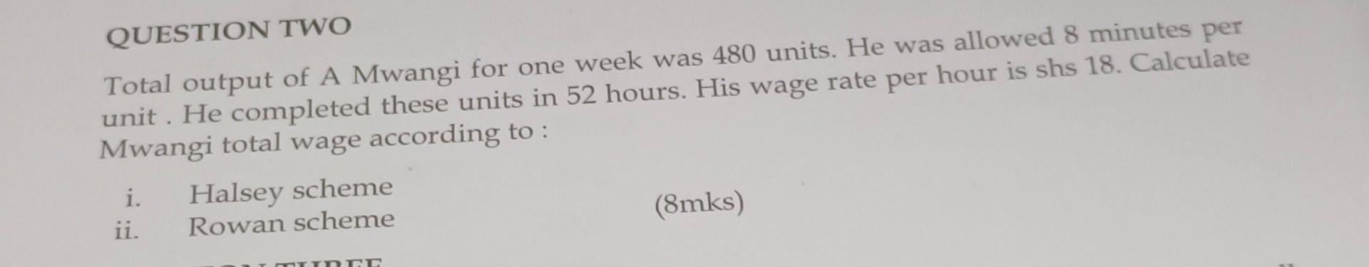 Solved QUESTION TWO Total output of A Mwangi for one week | Chegg.com