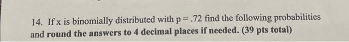 Solved 14. If x is binomially distributed with p=.72 find | Chegg.com