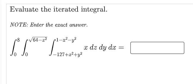 Solved Evaluate the iterated integral. NOTE: Enter the exact | Chegg.com
