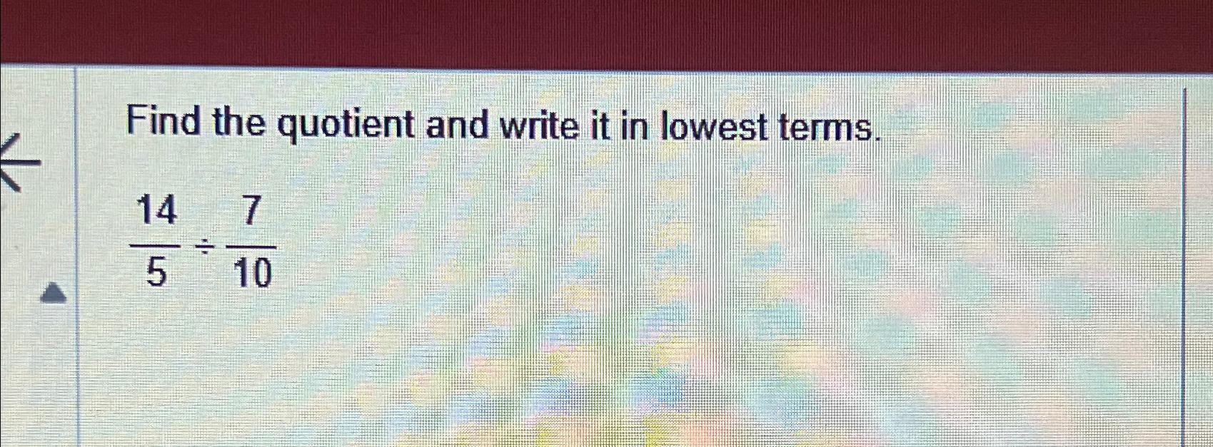 Solved Find the quotient and write it in lowest | Chegg.com