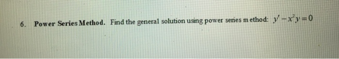 Solved 6. Power Series Method. Find the general solution | Chegg.com