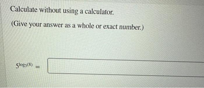 Solved Calculate without using a calculator. (Give your | Chegg.com