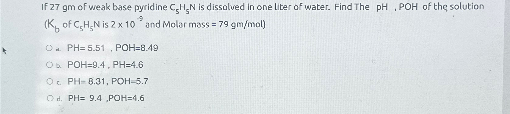 Solved If 27gm ﻿of weak base pyridine C5H5N ﻿is dissolved in | Chegg.com