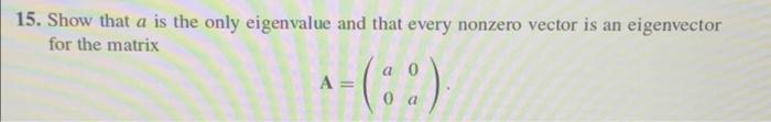 Solved 15. Show that a is the only eigenvalue and that every | Chegg.com