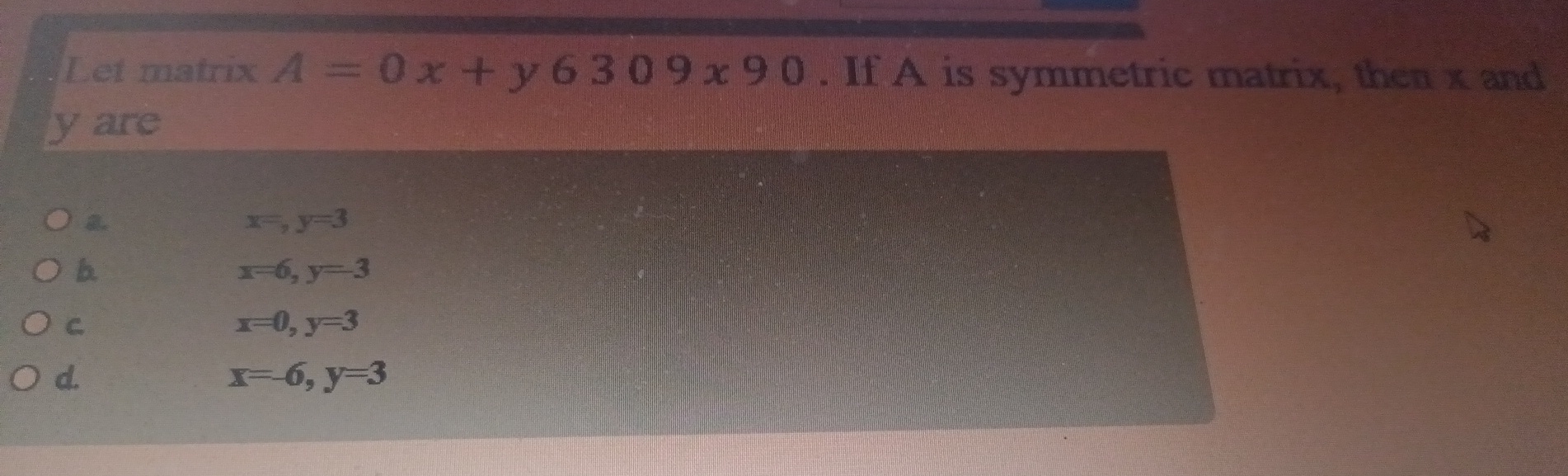 Solved Let matrix A=0x+y6309x90. ﻿If A ﻿is symmetric matrix, | Chegg.com