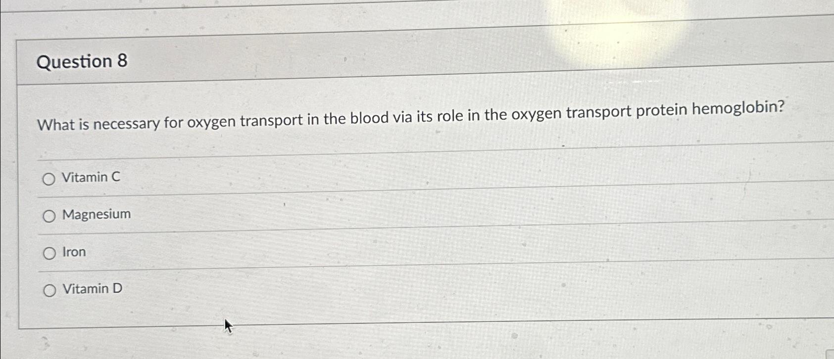 Solved Question 8What is necessary for oxygen transport in | Chegg.com