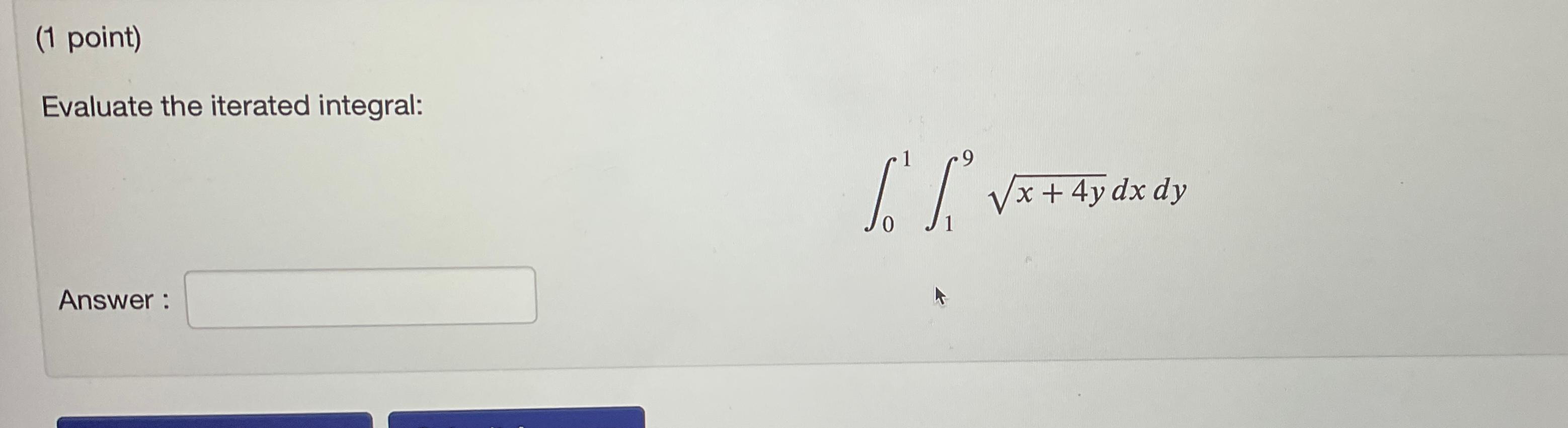 Solved (1 ﻿point)Evaluate the iterated | Chegg.com