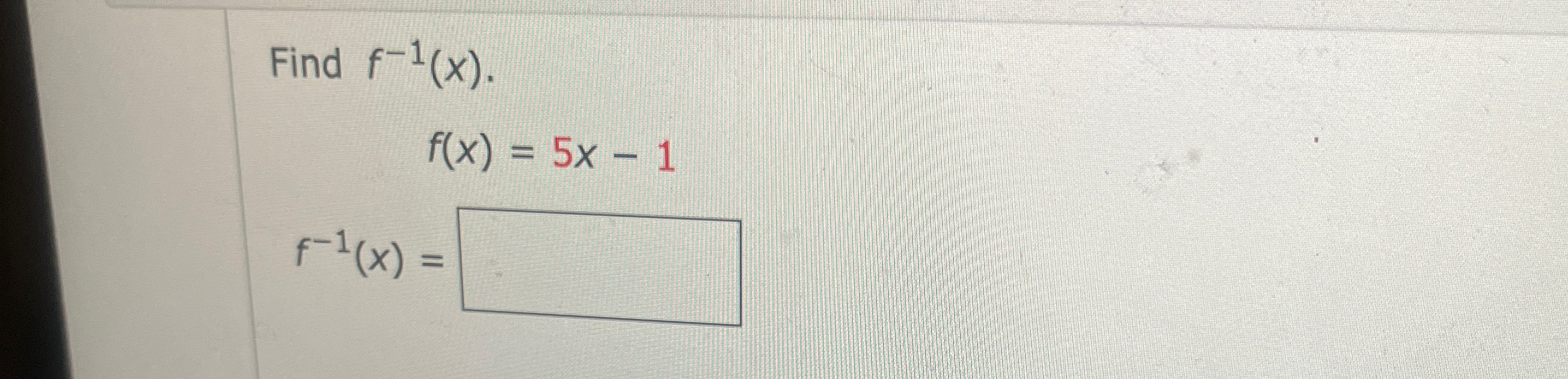 Solved Find f-1(x)f(x)=5x-1f-1(x)= | Chegg.com