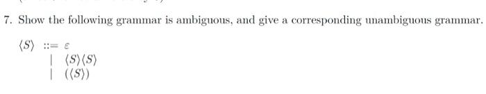 Solved 7. Show the following grammar is ambiguous, and give | Chegg.com
