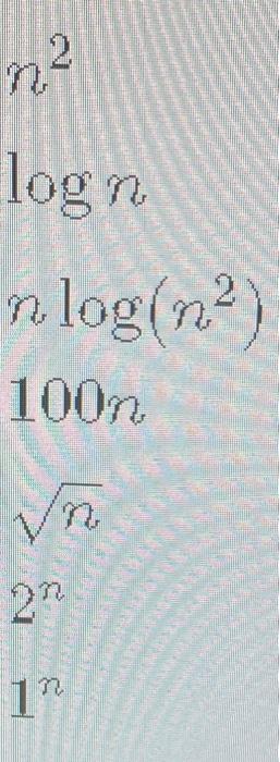 Solved 2 n? logn n login 100n in 2n n | Chegg.com