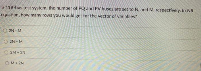 Solved In 118-bus test system, the number of PQ and PV buses | Chegg.com