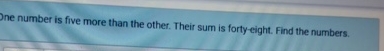 Solved One number is five more than the other. Their sum is | Chegg.com