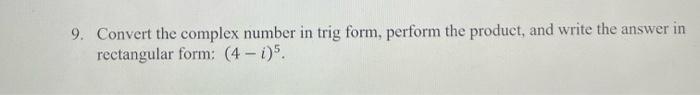 Solved 9. Convert the complex number in trig form, perform | Chegg.com