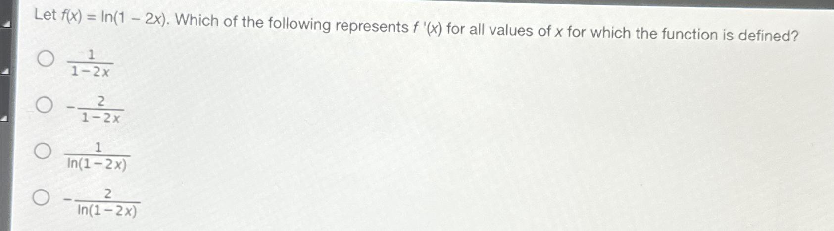 Solved Let f(x)=ln(1-2x). ﻿Which of the following represents | Chegg.com