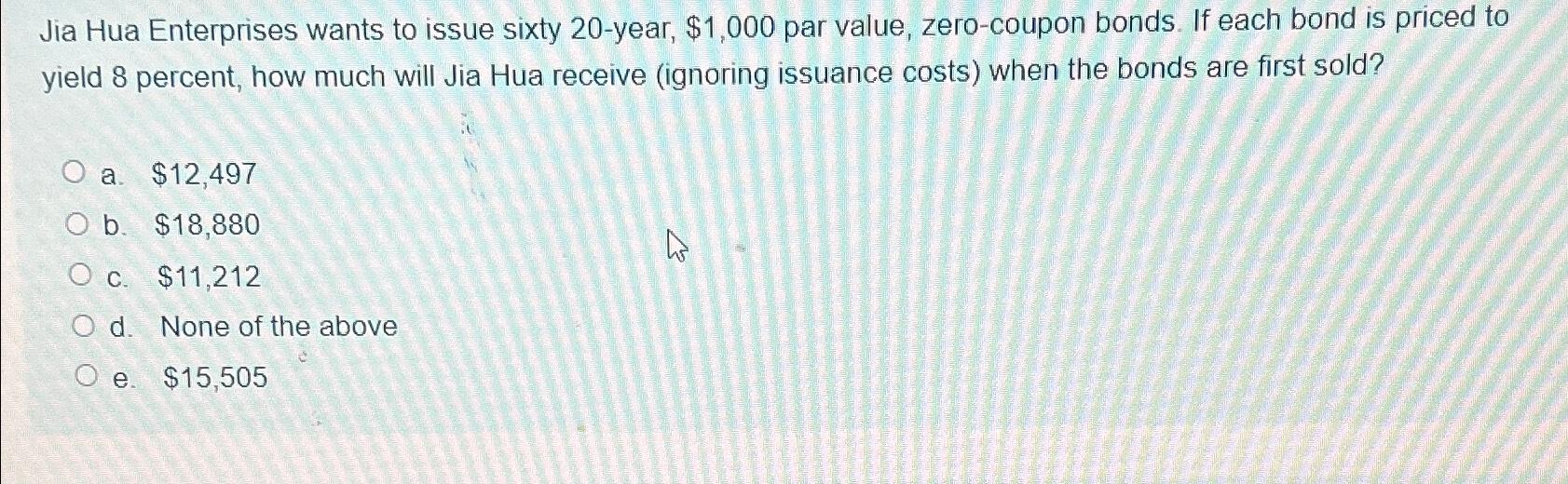 Solved Jia Hua Enterprises wants to issue sixty 20 -year, | Chegg.com