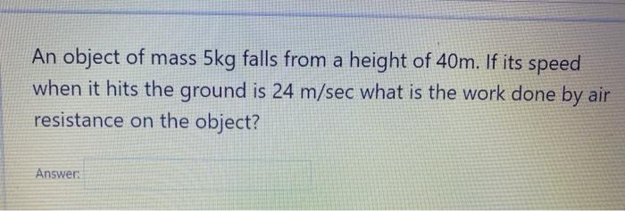 Solved An object of mass 5kg falls from a height of 40m. If | Chegg.com
