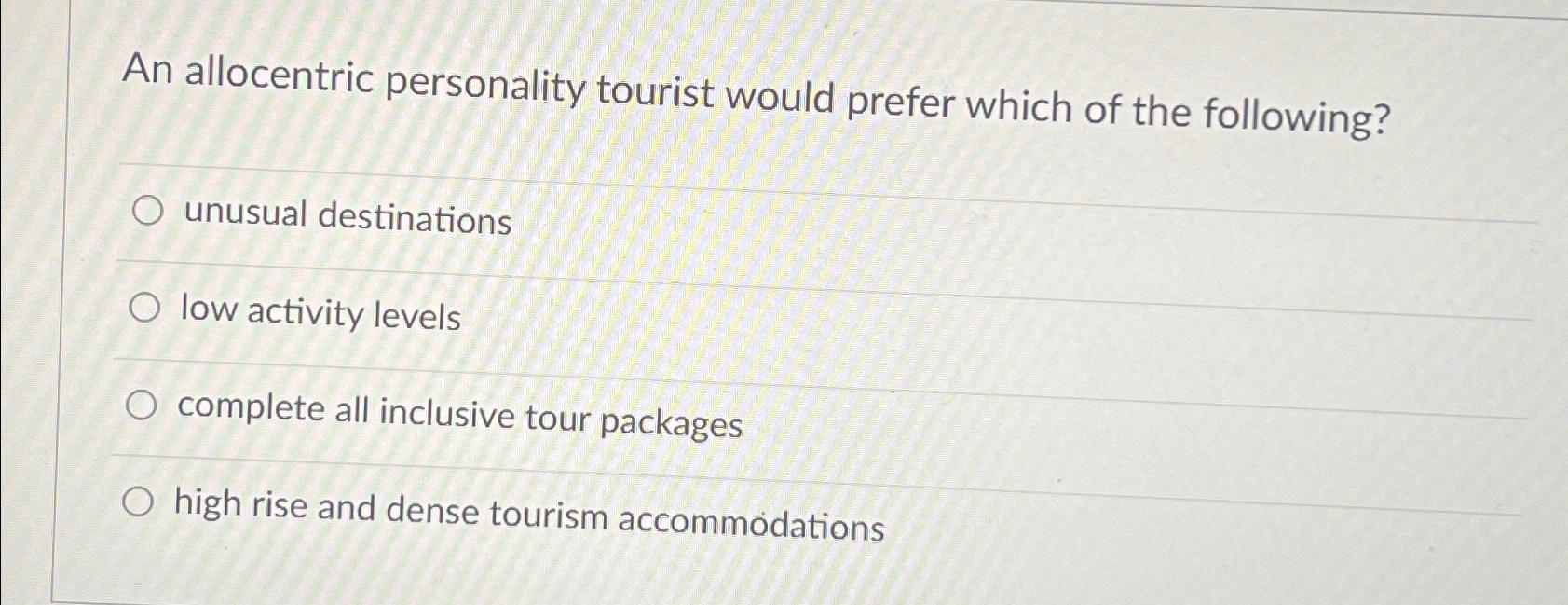 Solved An allocentric personality tourist would prefer which | Chegg.com