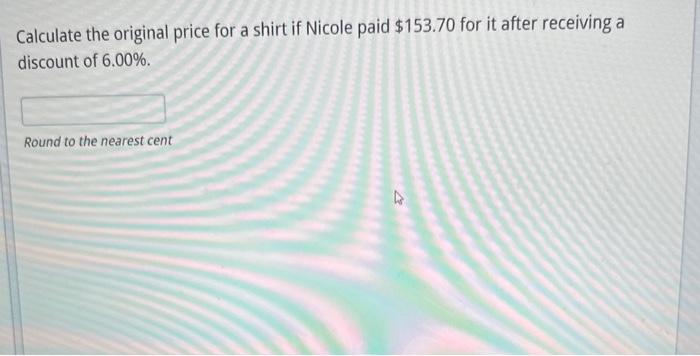 Solved Calculate the original price for a shirt if Nicole | Chegg.com