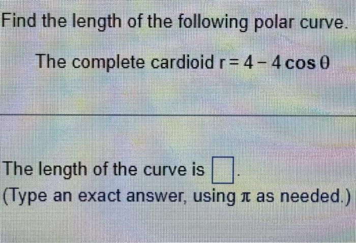 Solved Find the length of the following polar curve. The | Chegg.com