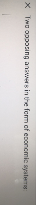 X Two opposing answers in the form of economic | Chegg.com
