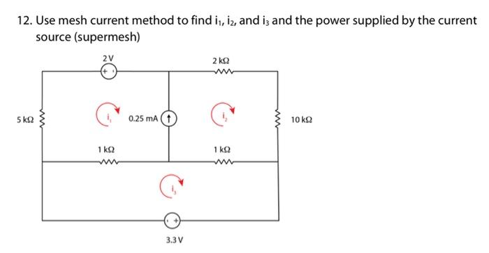 Solved 12. Use mesh current method to find i,, iz, and is | Chegg.com
