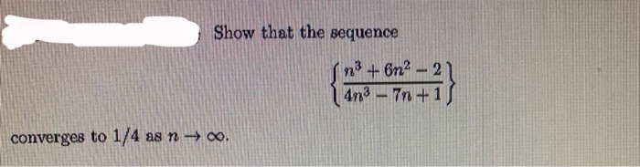 Solved Show that the sequence n3 + 6n2 - 2 4n3 - 79 +1 | Chegg.com