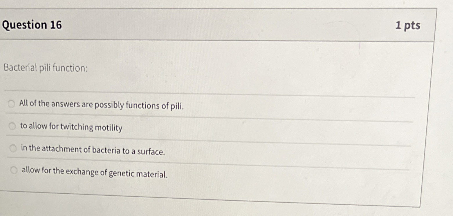 Solved Question 16Bacterial pili function:All of the answers | Chegg.com