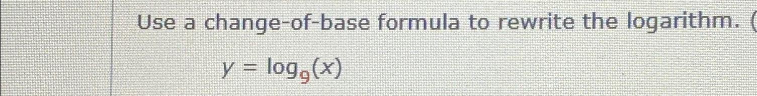 Solved Use a change-of-base formula to rewrite the | Chegg.com