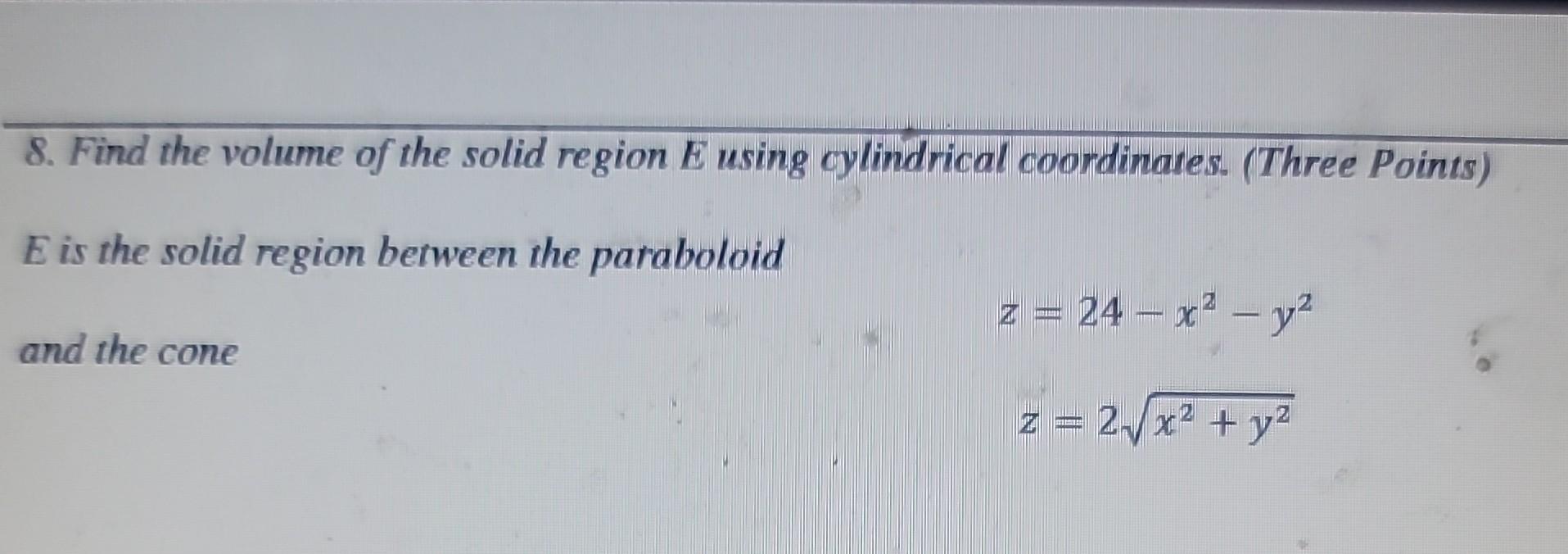 Solved 8. Find the volume of the solid region E using | Chegg.com