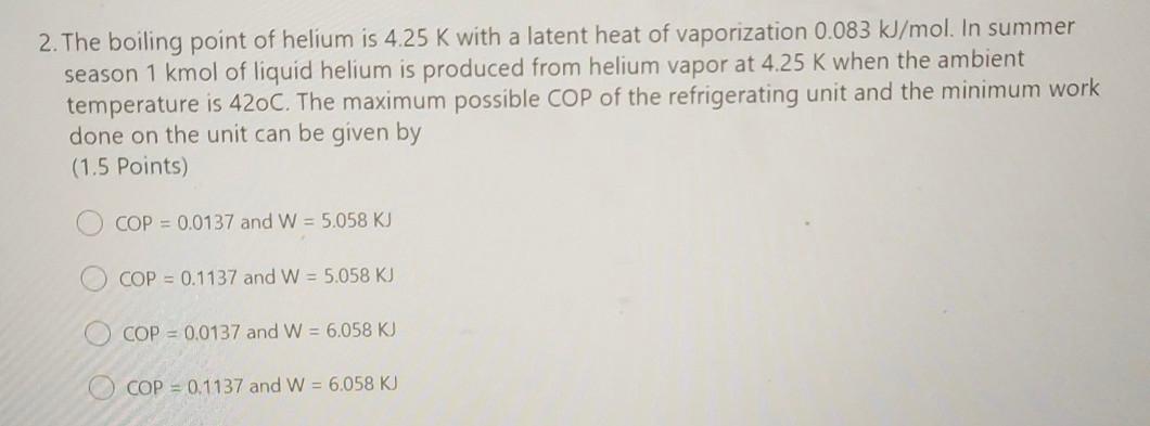 Solved 2. The boiling point of helium is 4.25 K with a | Chegg.com