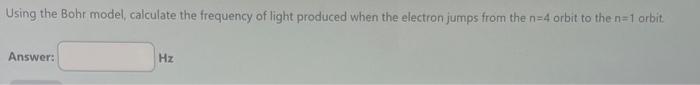 Solved Using the Bohr model, calculate the frequency of | Chegg.com