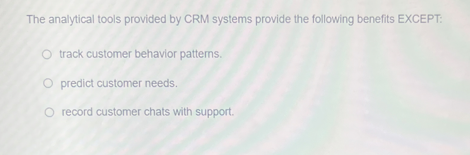 Solved The analytical tools provided by CRM systems provide | Chegg.com