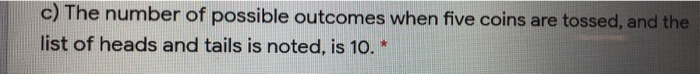 Solved c) The number of possible outcomes when five coins | Chegg.com