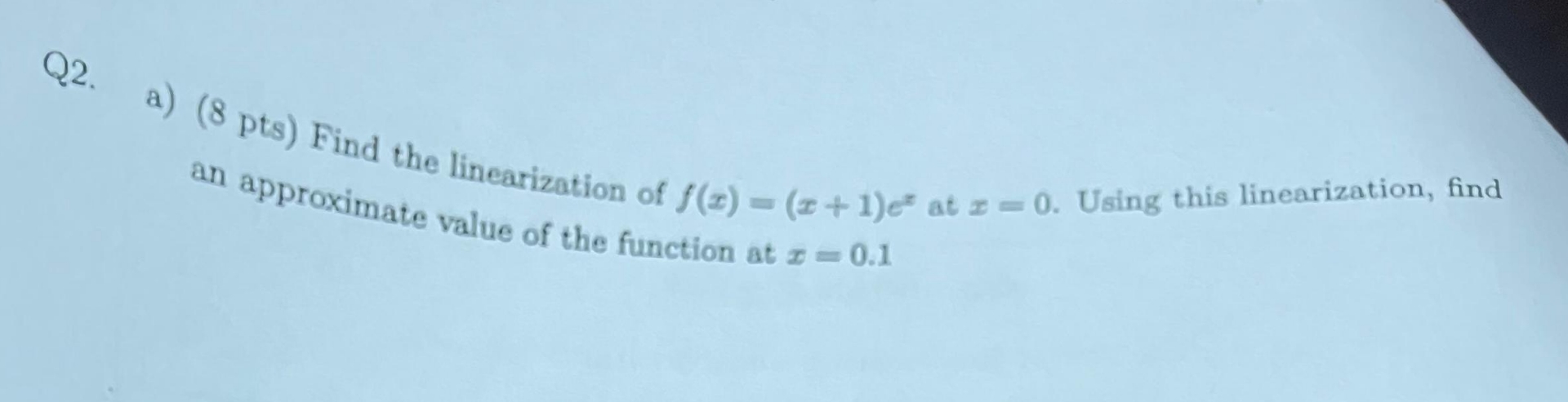 Solved Q2.a) (8pts) Find the linearization of f(x)=(x+1)ex | Chegg.com Solved Q2.a) (8pts) Find the linearization of f(x)=(x+1)ex | Chegg.com