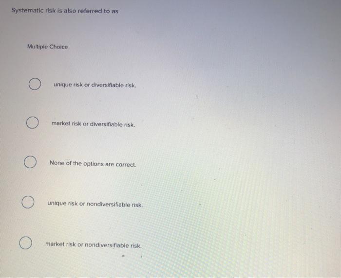 Solved Systematic risk is also referred to as Multiple | Chegg.com