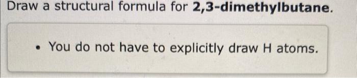 Solved Draw a structural formula for 2,3-dimethylbutane. - | Chegg.com