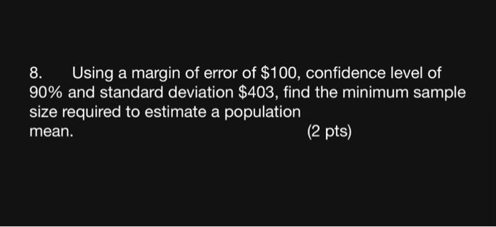 Solved 8. Using a margin of error of $100, confidence level | Chegg.com