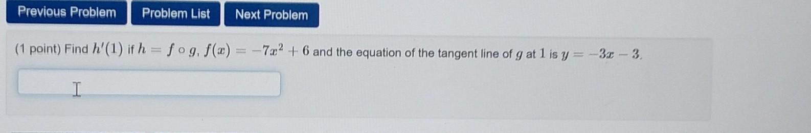 Solved (1 point) Find h′(1) if h=f∘g,f(x)=−7x2+6 and the | Chegg.com