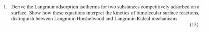 Solved 1. Derive the Langmuir adsorption isotherms for two | Chegg.com