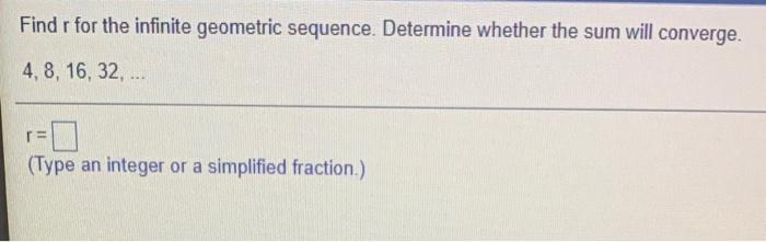 Solved Find r for the infinite geometric sequence. Determine | Chegg.com