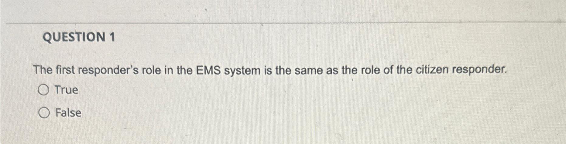 Solved QUESTION 1The first responder's role in the EMS | Chegg.com